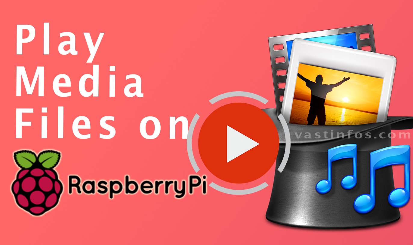 How to Play Media Files on Raspberry Pi running with Raspbian OS ...